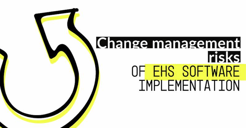 Change Management: 4 Change Management Risks To Avoid When Implementing EHS Software